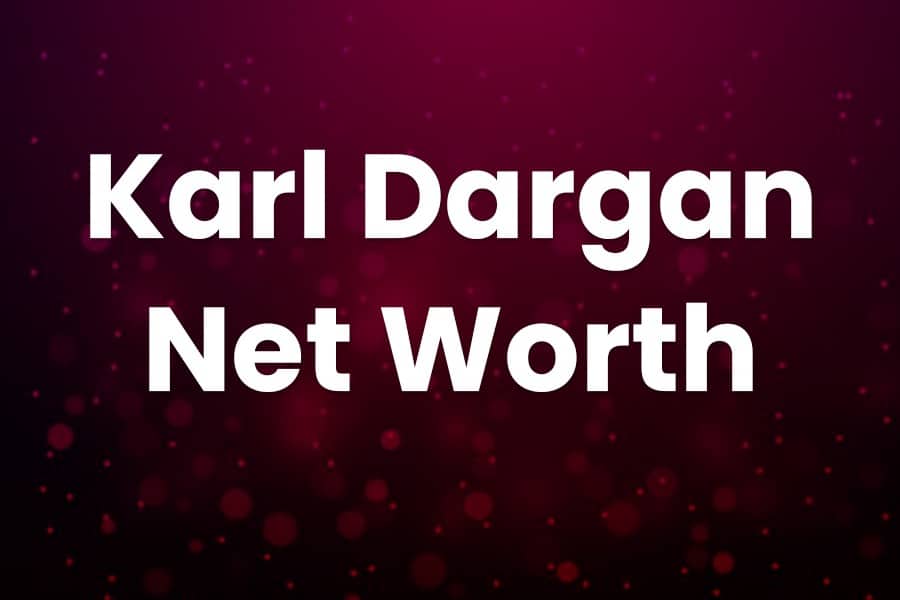Karl Dargan Net Worth 2025: Comprehensive Analysis and Financial Journey