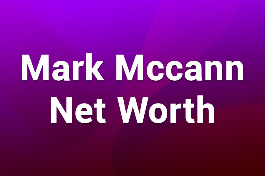 Mark mccann net worth 2025: An In-Depth Look at the Celebrity’s ...